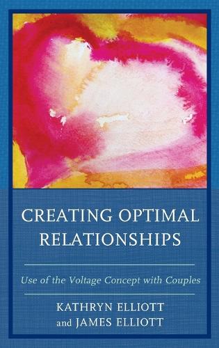 Creating Optimal Relationships by Kathryn Elliott, James Elliott ...