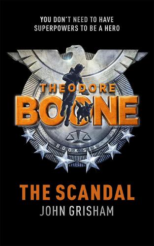 Theodore Boone: The Scandal by John Grisham | Waterstones