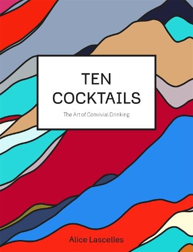 Ten Cocktails by Alice Lascelles | Waterstones