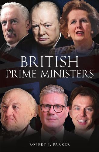 British Prime Ministers by Robert J. Parker | Waterstones