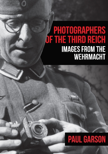 Photographers of the Third Reich by Paul Garson | Waterstones