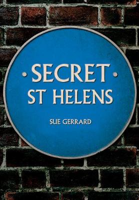 Secret St Helens by Sue Gerrard | Waterstones