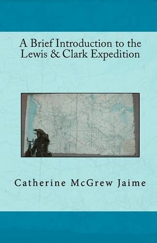 A Brief Introduction to the Lewis & Clark Expedition by Catherine ...