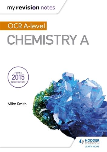 My Revision Notes: OCR A Level Chemistry A by Mike Smith | Waterstones
