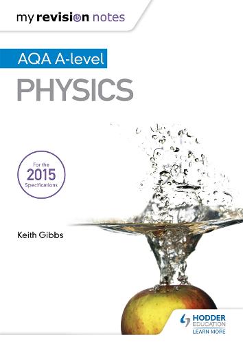 My Revision Notes: AQA A-level Physics by Keith Gibbs | Waterstones