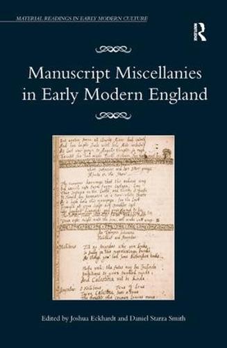 Manuscript Miscellanies in Early Modern England by Joshua Eckhardt ...
