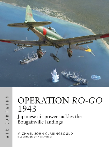Operation Ro-Go 1943 by Michael John Claringbould, Jim Laurier ...