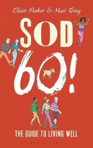 Sod Sixty! by Dr Claire Parker, Sir Muir Gray | Waterstones
