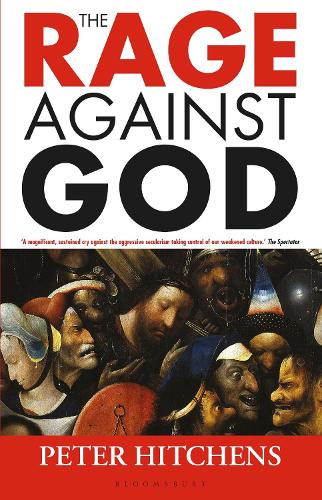 The Rage Against God by Peter Hitchens | Waterstones