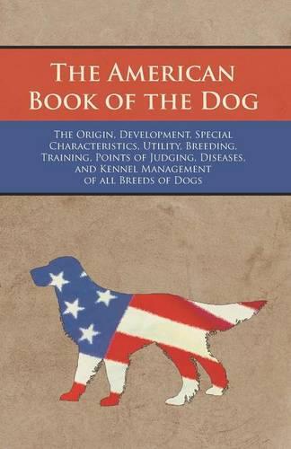 The American Book of the Dog - The Origin, Development, Special ...