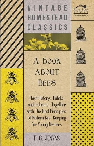 A Book about Bees - Their History, Habits, and Instincts; Together with ...
