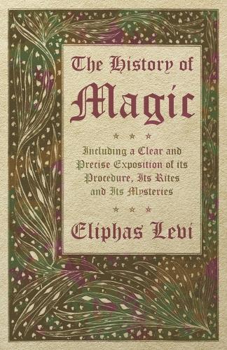 The History of Magic - Including a Clear and Precise Exposition of its ...