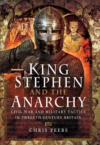 King Stephen and the Anarchy by Chris Peers | Waterstones