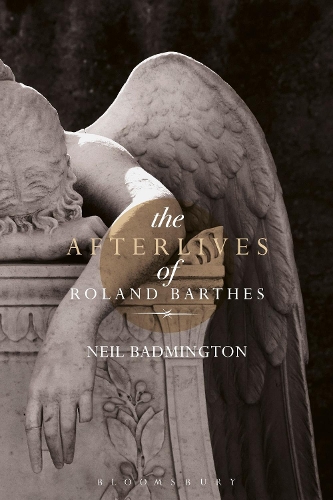 The Afterlives of Roland Barthes by Professor Neil Badmington | Waterstones
