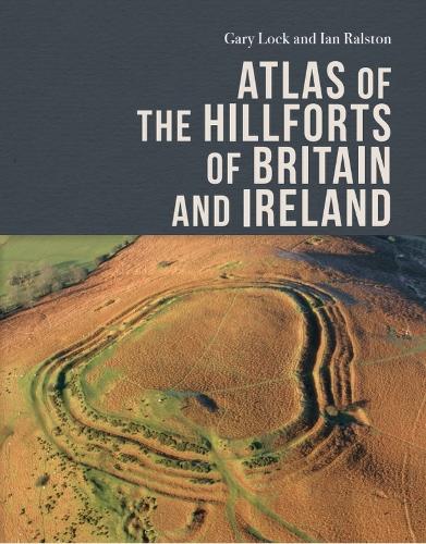 Atlas of the Hillforts of Britain and Ireland by Gary Lock, Ian B. M ...