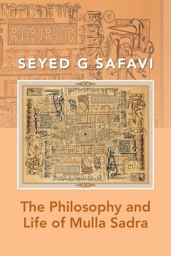 The Philosophy and Life of Mulla Sadra by Seyed G Safavi | Waterstones