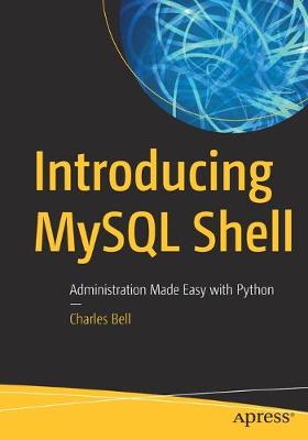 Introducing MySQL Shell by Sir Charles Bell | Waterstones