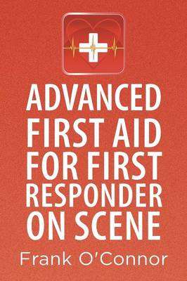 Advanced First Aid for First Responder on Scene by Frank O'Connor ...