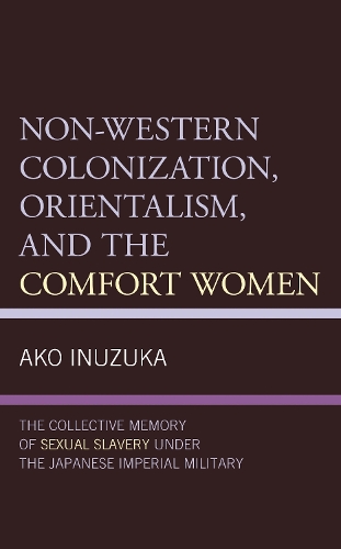 Non-Western Colonization, Orientalism, and the Comfort Women by Ako ...