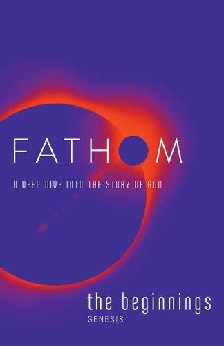 Fathom Bible Studies: The Beginnings Student Journal by Charlie Baber ...