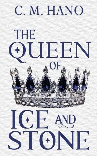 The Queen of Ice & Stone by C M Hano | Waterstones