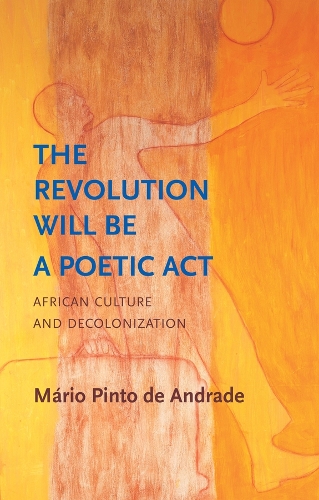 The Revolution Will Be a Poetic Act by Mário Pinto de Andrade, Lanie ...