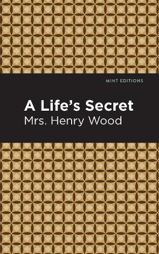 A Life's Secret by Mrs. Henry Wood, Mint Editions | Waterstones