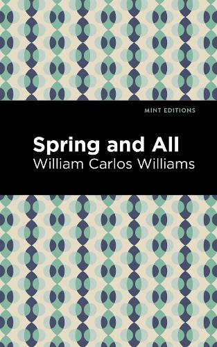 Spring and All by William Carlos Williams, Mint Editions | Waterstones