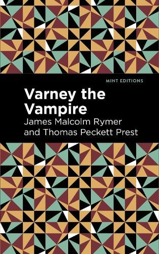 Varney the Vampire by James Malcolm Rymer, Thomas Peckett Prest ...