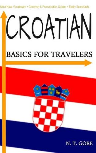 Croatian - Basics for Travelers by N T Gore | Waterstones