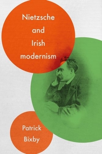 Nietzsche and Irish Modernism by Patrick Bixby | Waterstones
