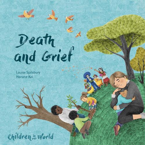 Children in Our World: Death and Grief by Louise Spilsbury, Hanane Kai ...