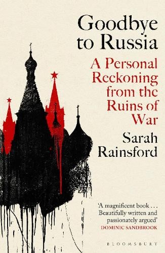 Goodbye to Russia by Sarah Rainsford | Waterstones
