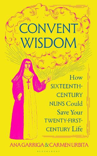 Convent Wisdom by Ana Garriga, Carmen Urbita | Waterstones