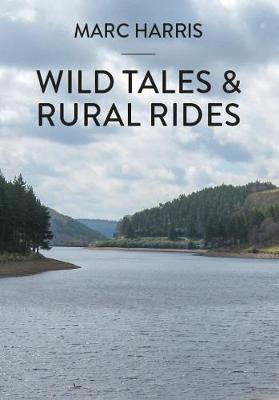 Wild Tales & Rural Rides by Marc Harris | Waterstones