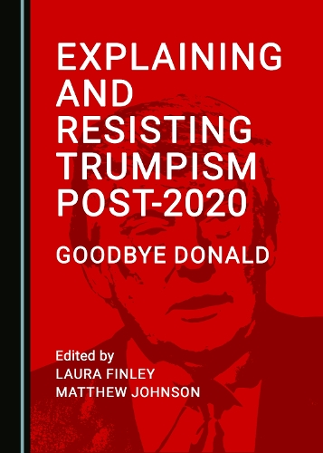 Explaining and Resisting Trumpism Post-2020 by Laura Finley, Matthew ...