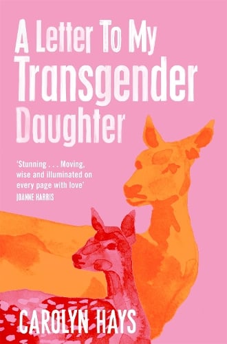 A Letter to My Transgender Daughter by Carolyn Hays | Waterstones