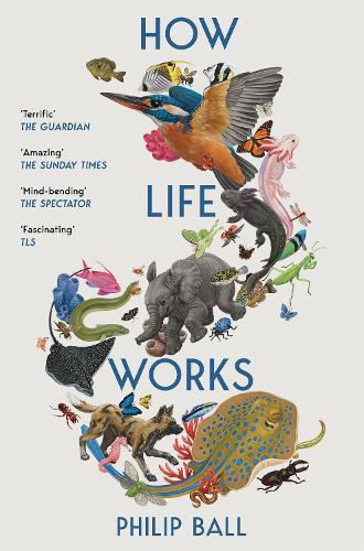 How Life Works by Philip Ball | Waterstones