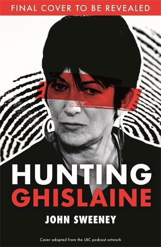 Hunting Ghislaine by John Sweeney | Waterstones