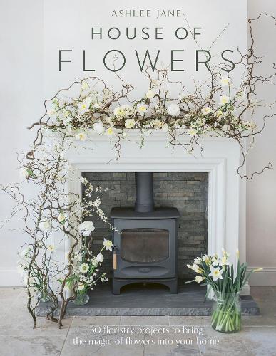 House of Flowers by Ashlee Jane | Waterstones