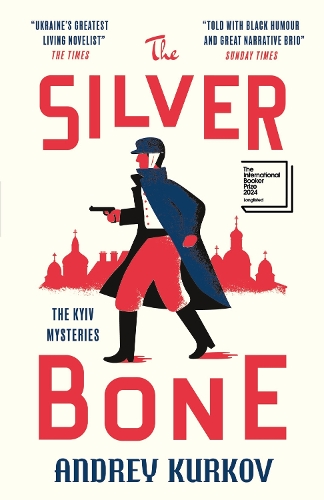 The Silver Bone by Andrey Kurkov, Boris Dralyuk | Waterstones