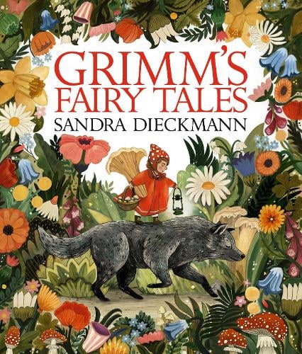 Grimm’s Fairy Tales by The Brothers Grimm, Sandra Dieckmann | Waterstones
