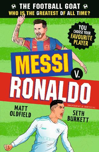 The Football GOAT: Messi v. Ronaldo by Matt Oldfield, Seth Burkett ...