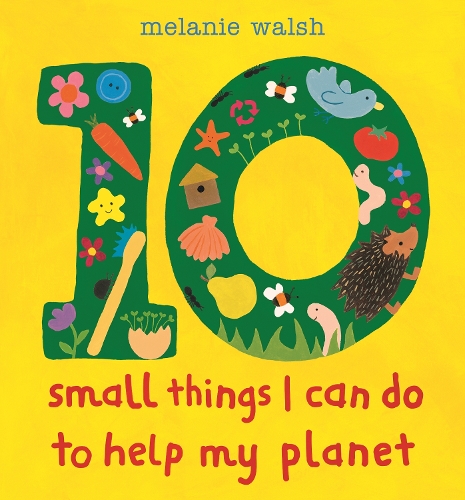 Ten Small Things I Can Do to Help My Planet by Melanie Walsh | Waterstones