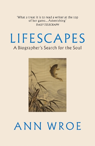 Lifescapes by Ann Wroe | Waterstones