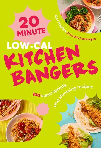 20-Minute Low-Cal Kitchen Bangers by Alex Hughes | Waterstones