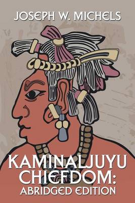 Kaminaljuyu Chiefdom by Joseph W Michels | Waterstones