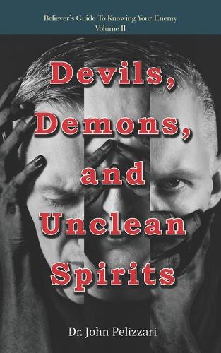 Devils, Demons, and Unclean Spirits by Dr John Pelizzari | Waterstones