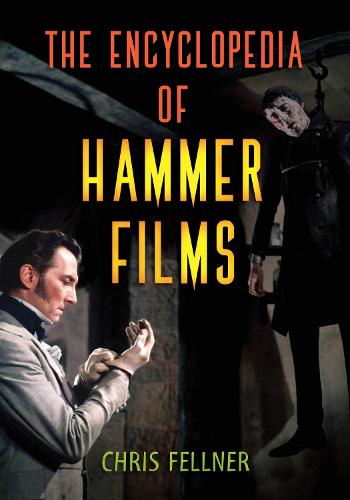 The Encyclopedia of Hammer Films by Chris Fellner | Waterstones