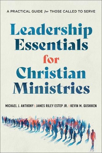 Leadership Essentials for Christian Ministries by Michael J. Anthony ...